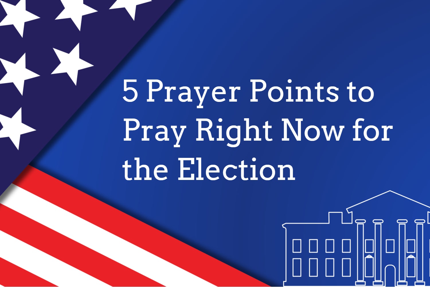 5 Prayer Points To Pray Right Now For The Election Terri Copeland